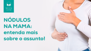 Tipos de nódulos nos seios: condições da saúde feminina